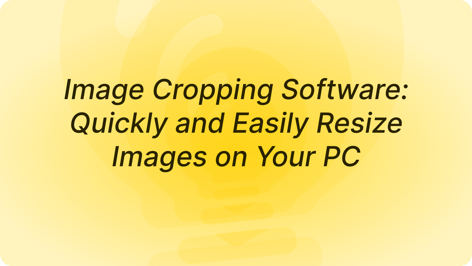 Image Cropping Software: Quickly and Easily Resize Images on Your PC ...