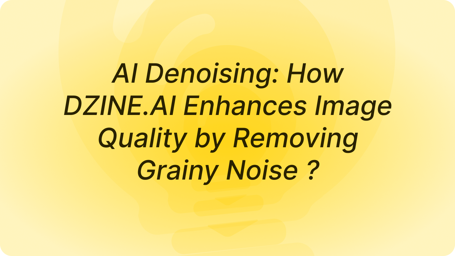 AI Denoising: How DZINE.AI Enhances Image Quality by Removing Grainy ...