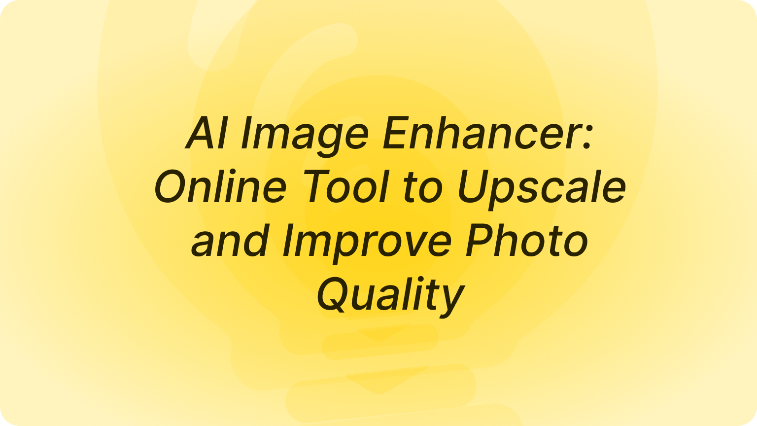 AI Image Enhancer: Online Tool to Upscale and Improve Photo Quality ...