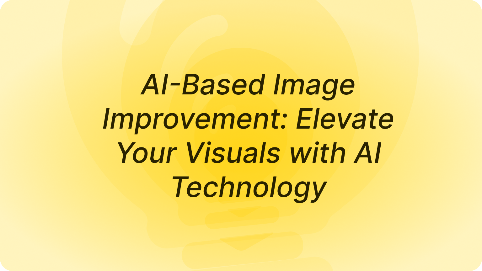 AI-Based Image Improvement: Elevate Your Visuals with AI Technology ...