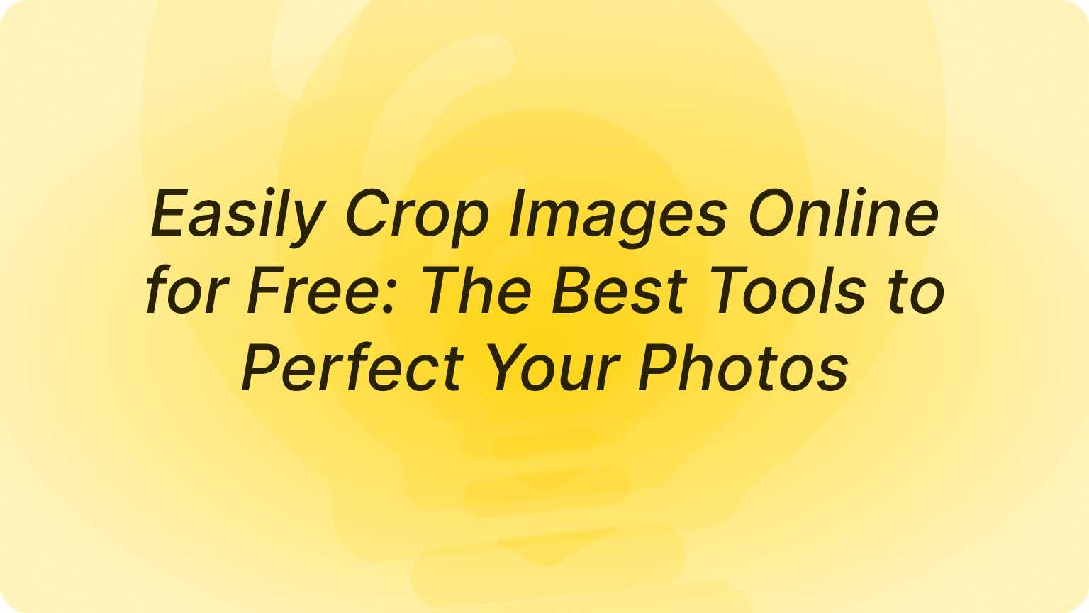 Easily Crop Images Online for Free: The Best Tools to Perfect Your ...